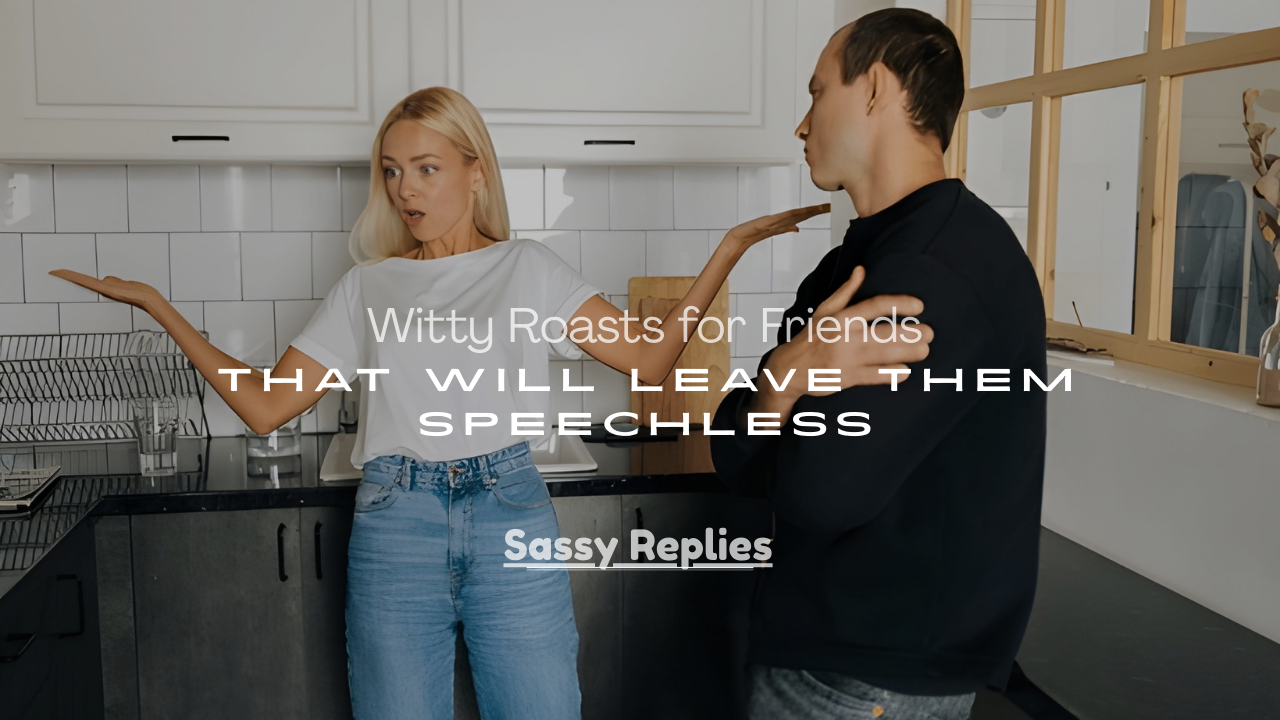 250+ Witty Roasts for Friends That Will Leave Them Speechles