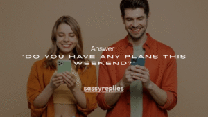 110 Smart Ways to Answer “Do You Have Any Plans This Week